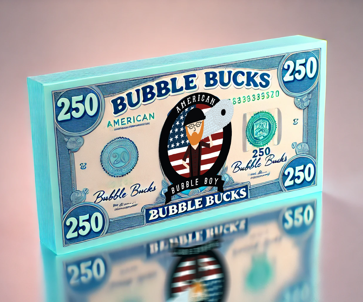 250 Bubble Bucks – AmericanBubbleBoy